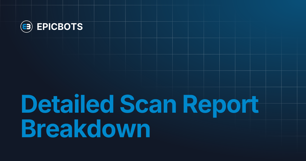 Detailed Scan Report Breakdown | EPICBOTS